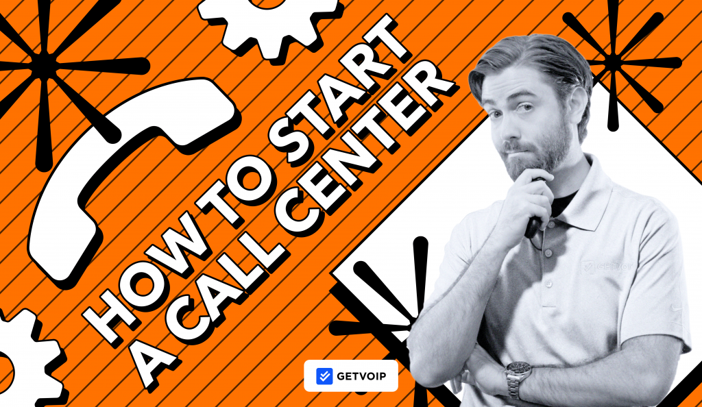How to Start a Call Center - 11 Step Guide by GetVoIP